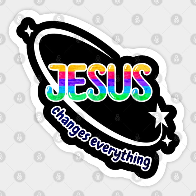 Jesus changes everything - Jesus Changes Everything - Sticker | TeePublic